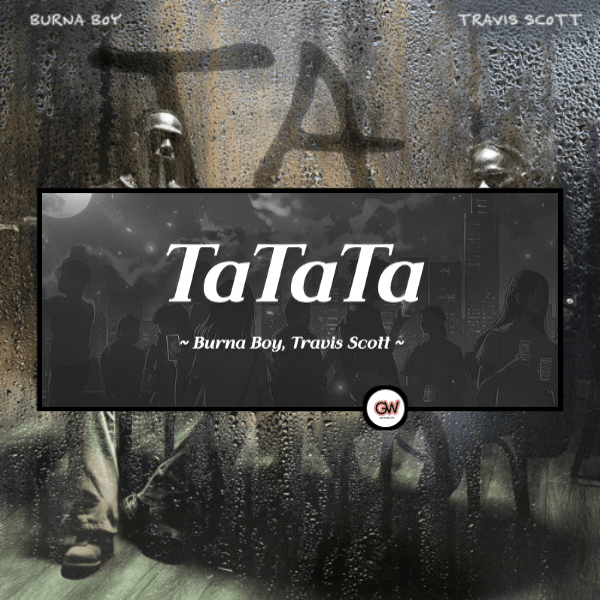 Burna Boy Ft. Travis Scott - TaTaTa Mp3 Download - GUCCIWAP🎼